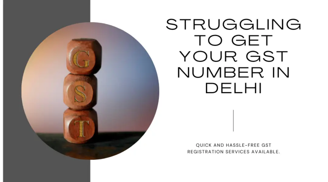 Are You Still Struggling to Get Your GST Number in Delhi Choose ...